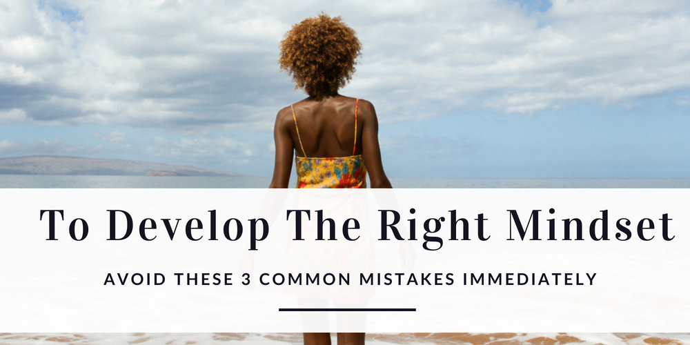 To Develop The Right Mindset Avoid These 3 Common Mistakes Immediately ...
